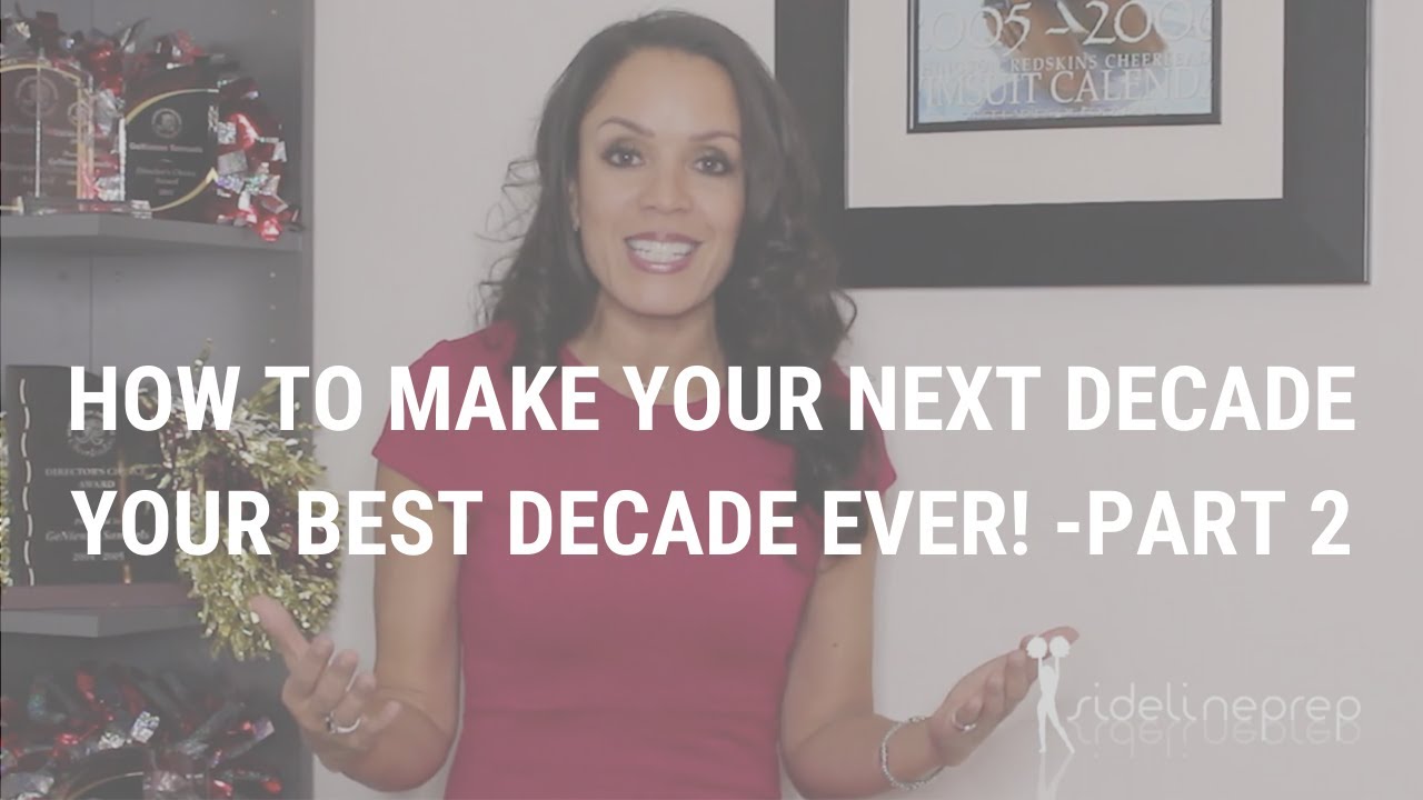 How to Make Your Next Decade Your Best Decade Ever! – Part 2 – Sideline ...